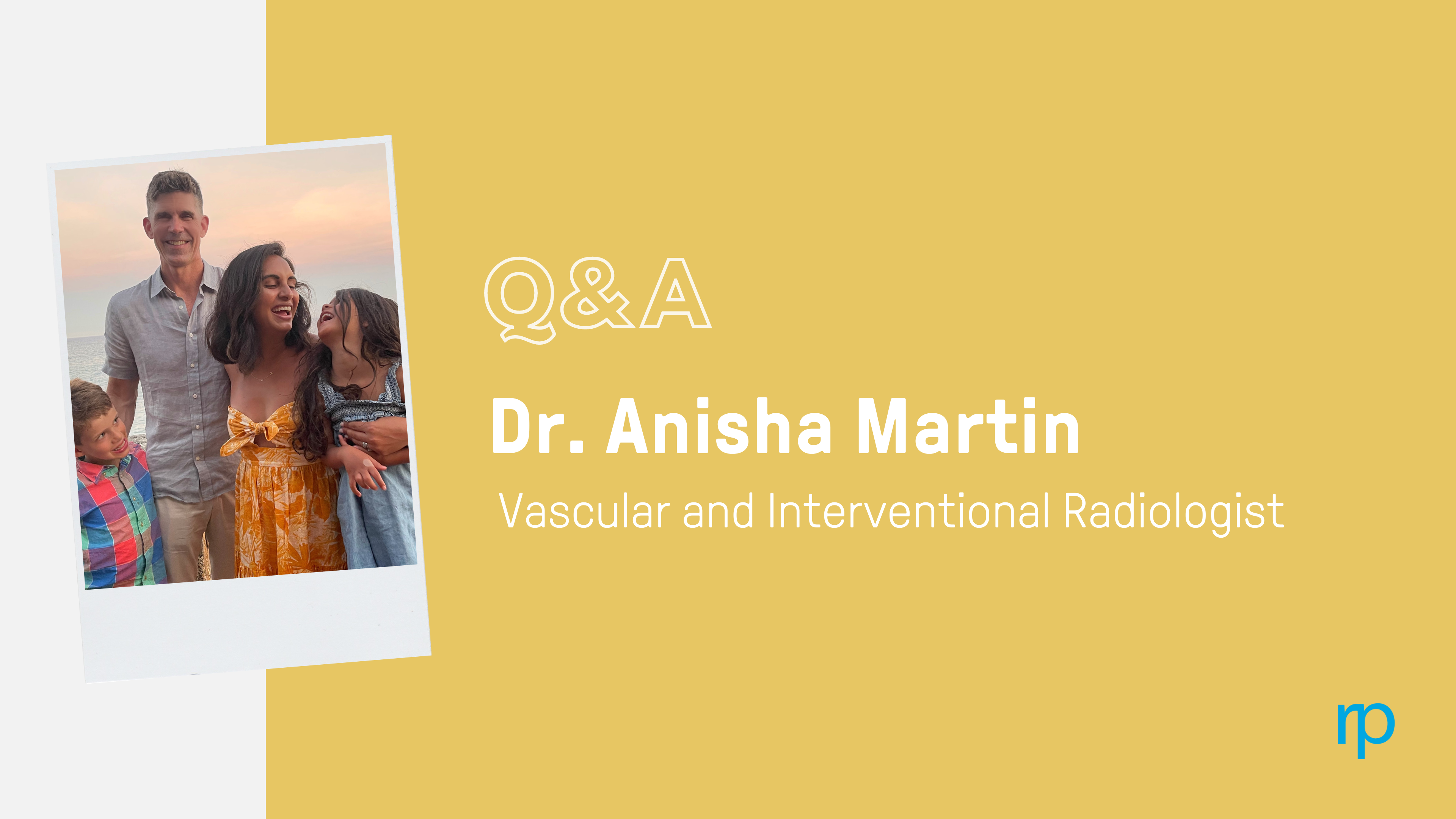 Why RP? A Q&A with Dr. Anisha Martin, Vascular and Interventional ...