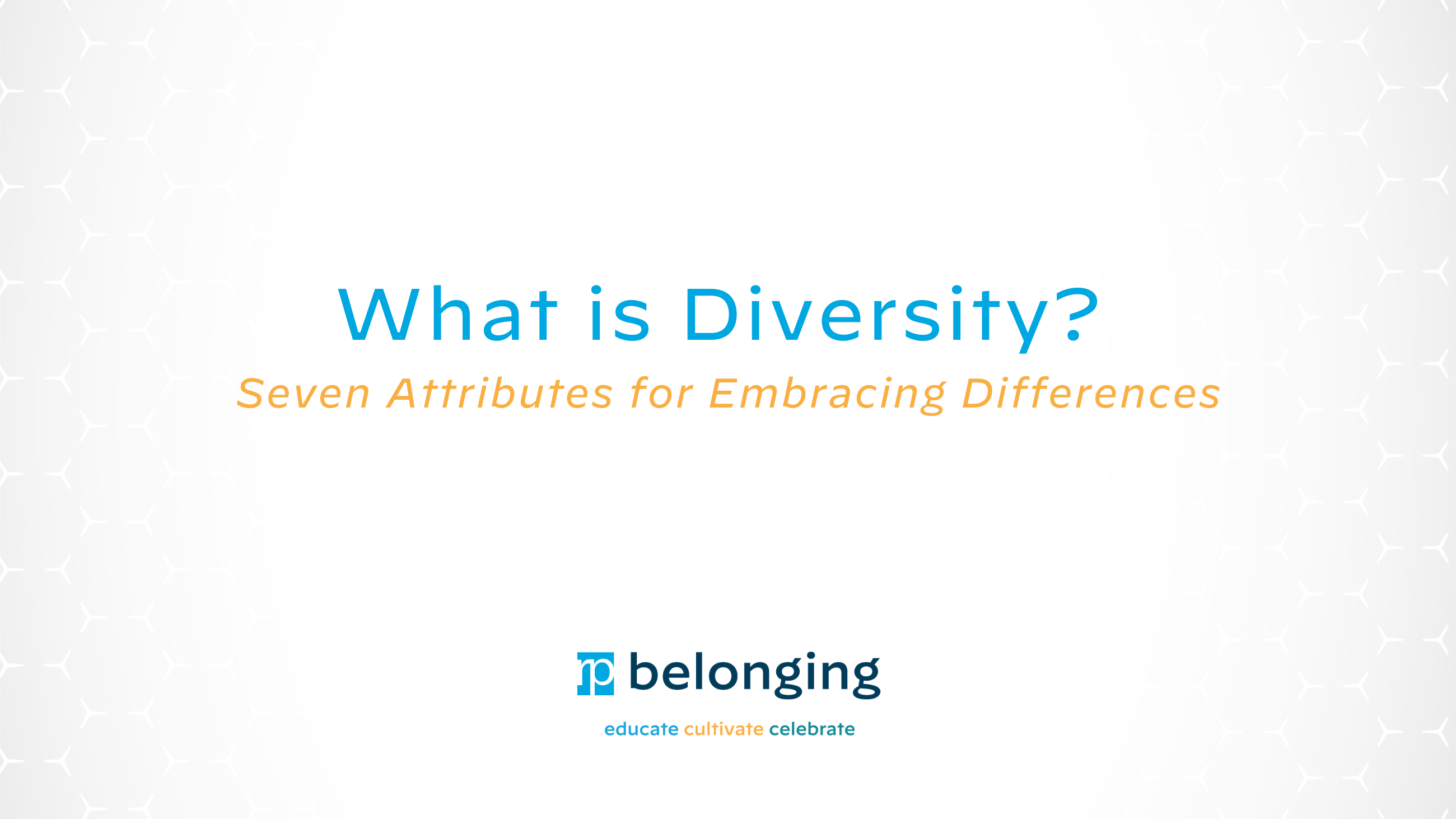 Defining Diversity and Seven Attributes for Embracing Differences