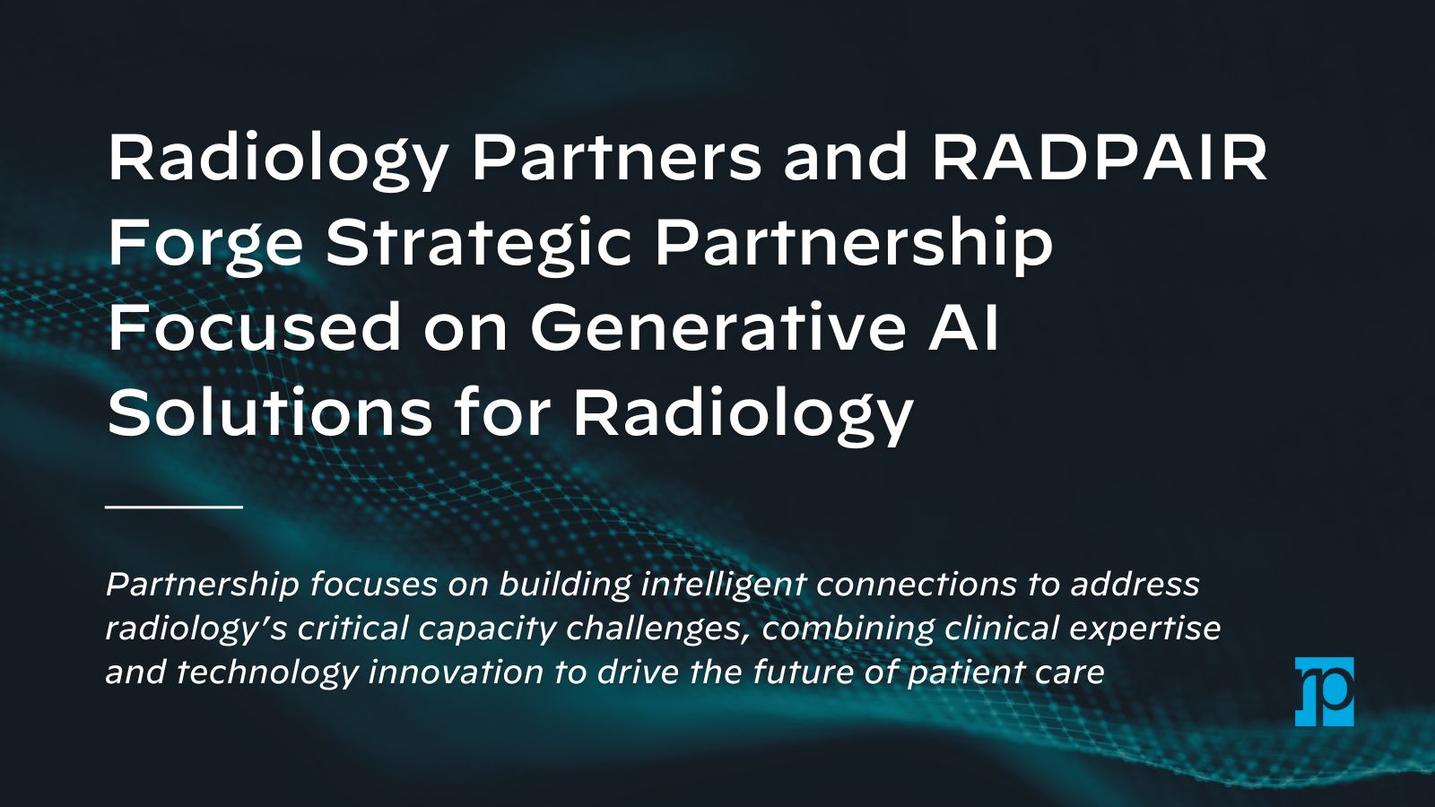 Radiology Partners and RADPAIR Forge Strategic Partnership Focused on ...